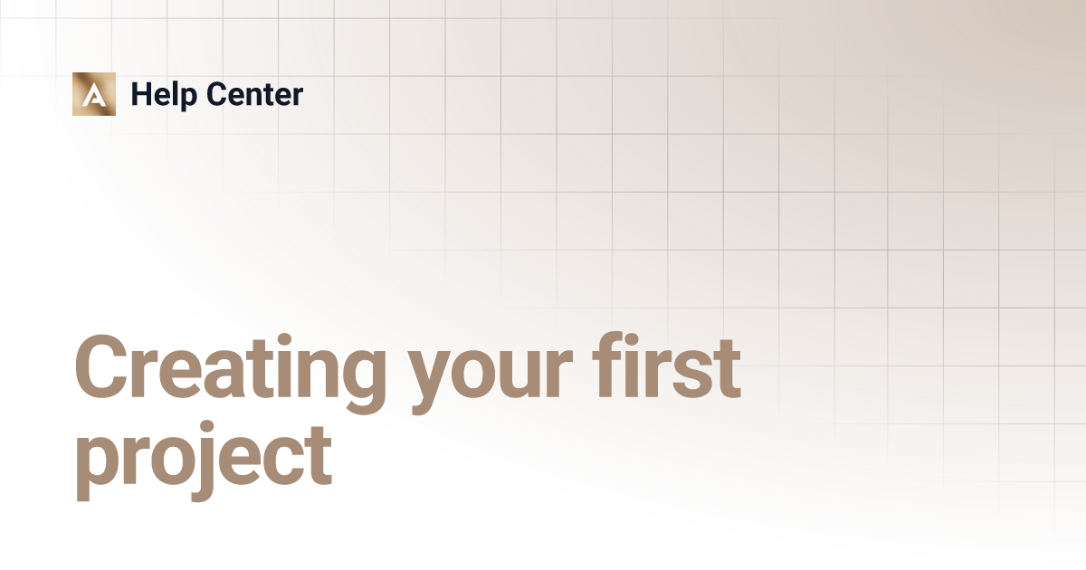 Creating your first project | Help Center